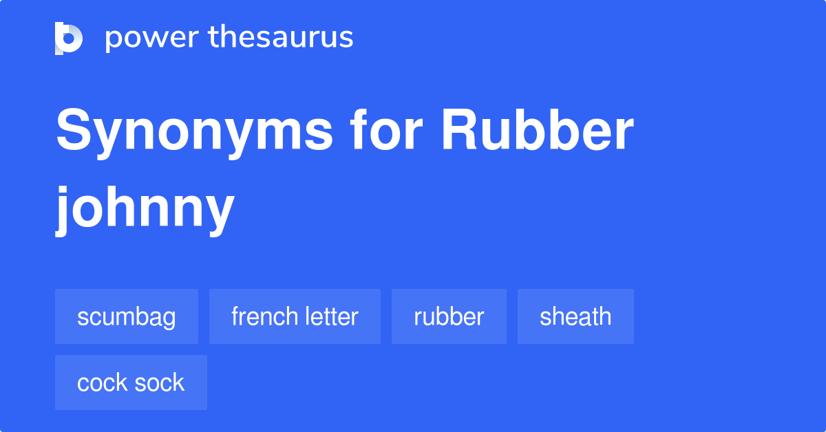 Rubber Johnny synonyms - 49 Words and Phrases for Rubber Johnny