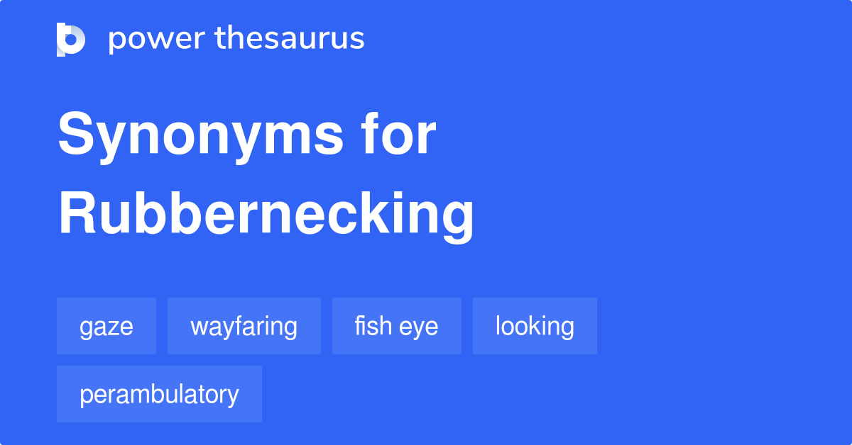 Rubbernecking synonyms - 208 Words and Phrases for Rubbernecking