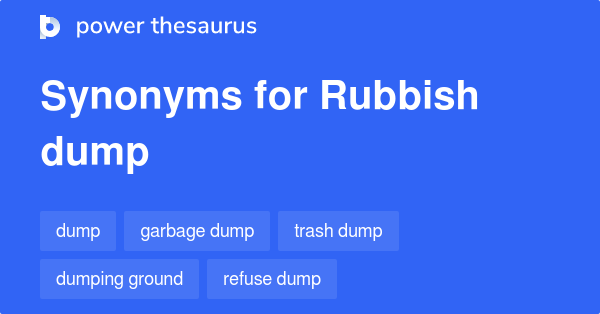 RUBBISH DUMP Synonyms: 104 Similar Words & Phrases