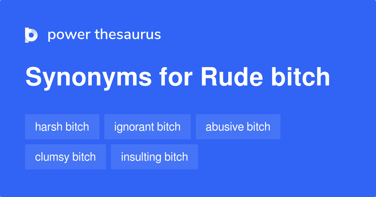 RUDE BITCH Synonyms: 8 Similar Phrases