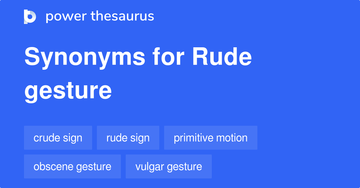 RUDE GESTURE Synonyms: 92 Similar Words & Phrases