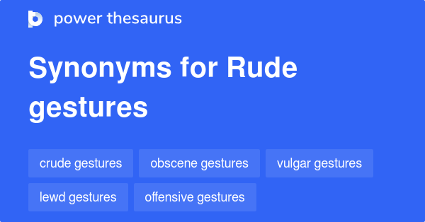 Rude Gestures synonyms - 90 Words and Phrases for Rude Gestures