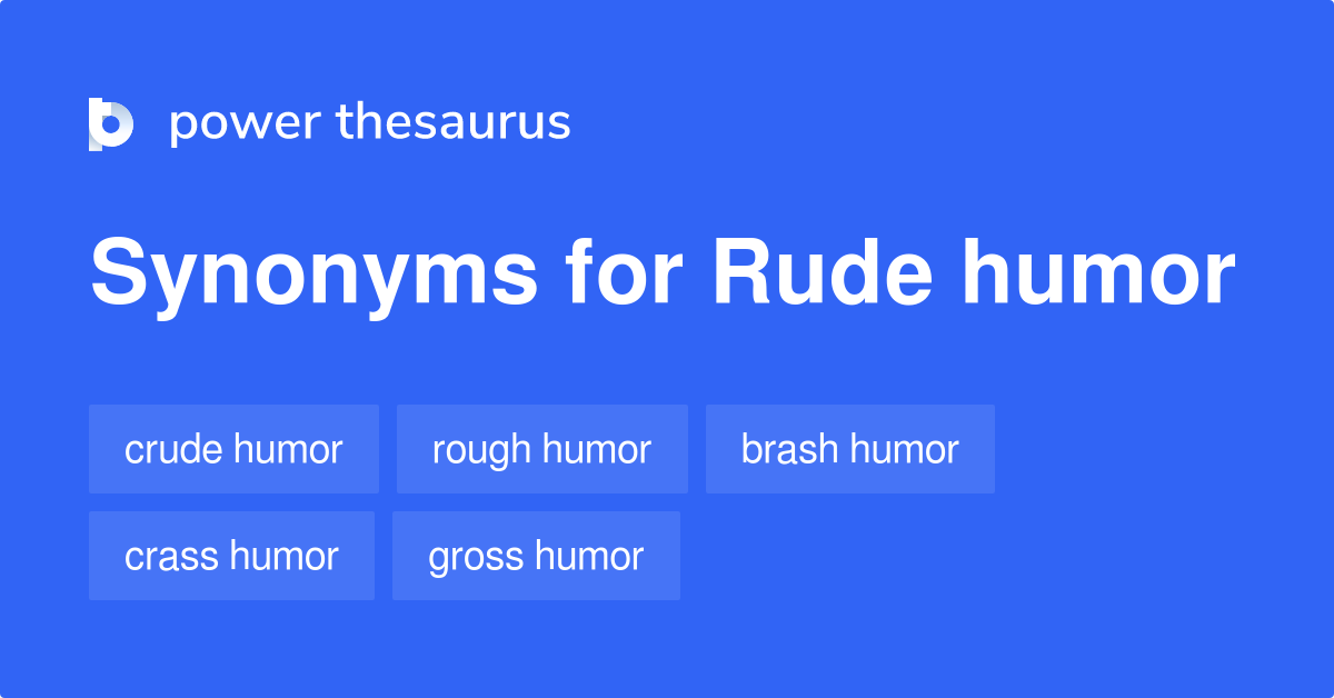 RUDE HUMOR Synonyms: 12 Similar Phrases