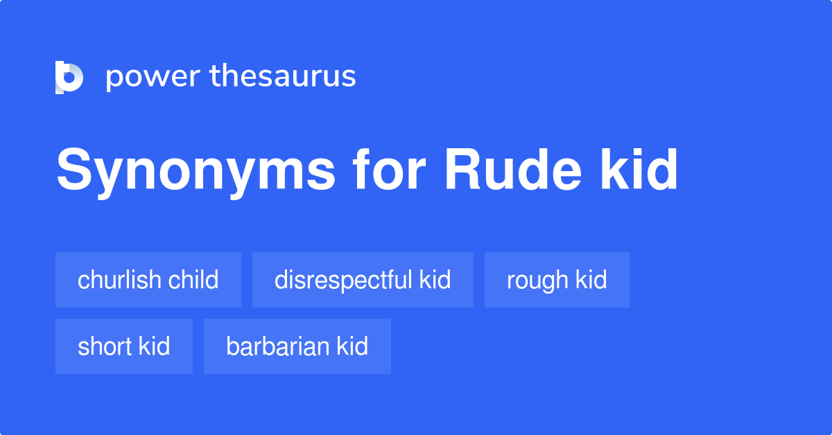 Rude Kid synonyms - 36 Words and Phrases for Rude Kid