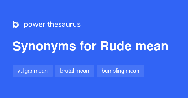 RUDE MEAN Synonyms: 20 Similar Words & Phrases