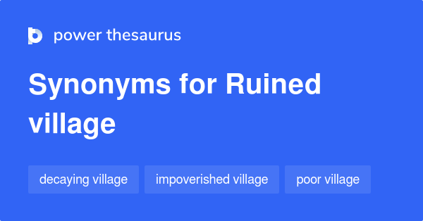 RUINED VILLAGE Synonyms: 38 Similar Phrases