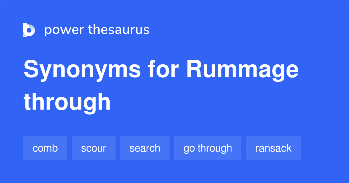 RUMMAGE THROUGH Synonyms: 165 Similar Words & Phrases