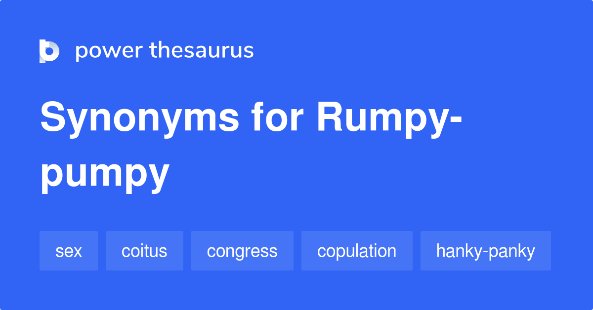 RUMPY-PUMPY Synonyms: 82 Similar Words & Phrases