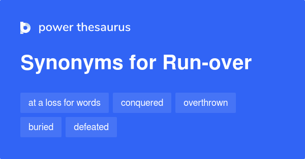 RUN-OVER Synonyms: 52 Similar Words & Phrases