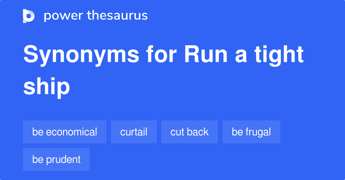 RUN A TIGHT SHIP Synonyms: 67 Similar Words & Phrases