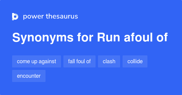 RUN AFOUL OF Synonyms: 79 Similar Words & Phrases