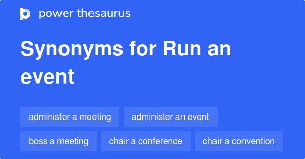 RUN AN EVENT Synonyms: 111 Similar Phrases