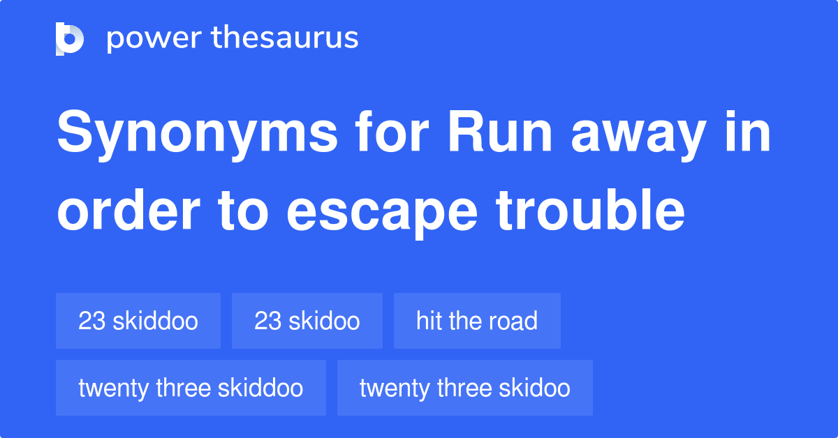 Run Away In Order To Escape Trouble synonyms - 170 Words and Phrases ...