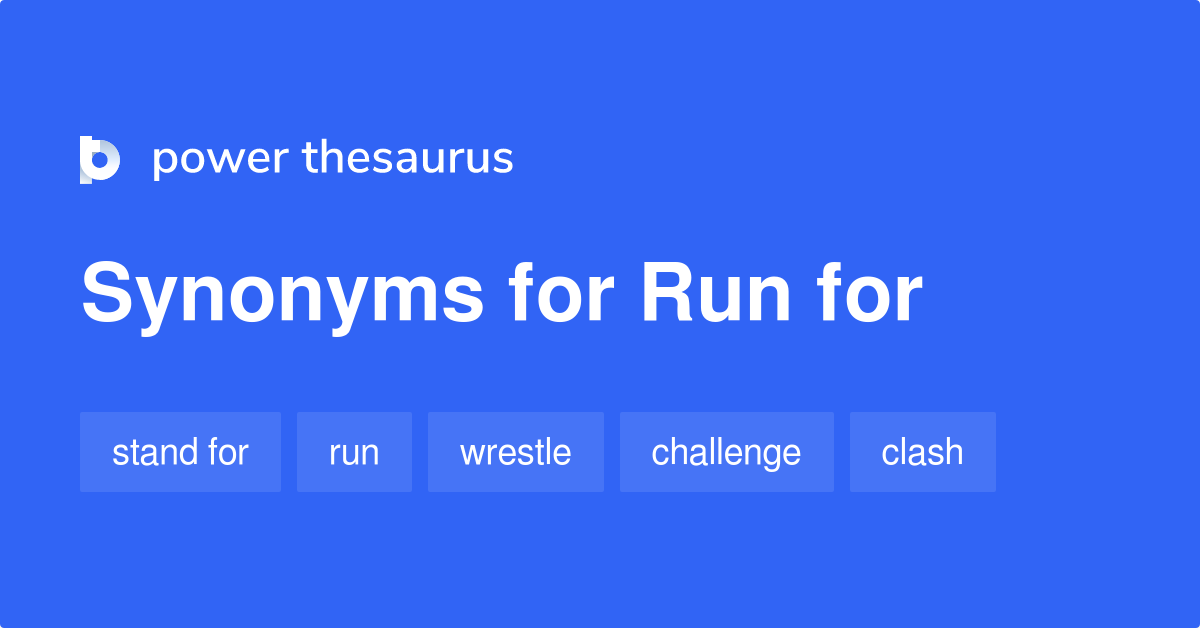 RUN FOR Synonyms: 148 Similar Words & Phrases