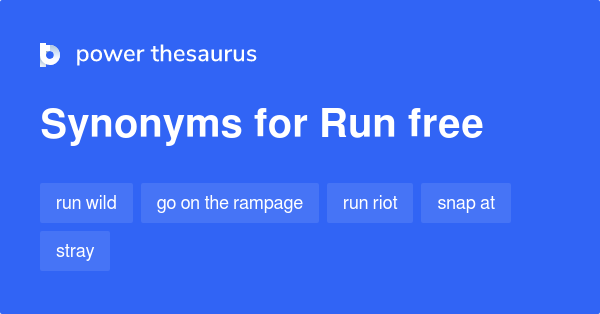 RUN FREE Synonyms: 118 Similar Words & Phrases
