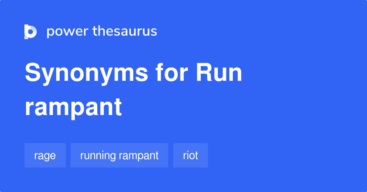 RUN RAMPANT Synonyms: 46 Similar Words & Phrases