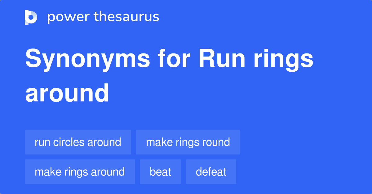 Run Rings Around synonyms - 119 Words and Phrases for Run Rings Around