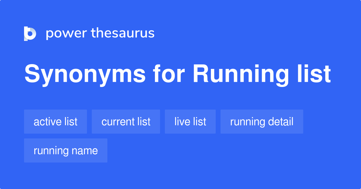 RUNNING LIST Synonyms: 11 Similar Phrases