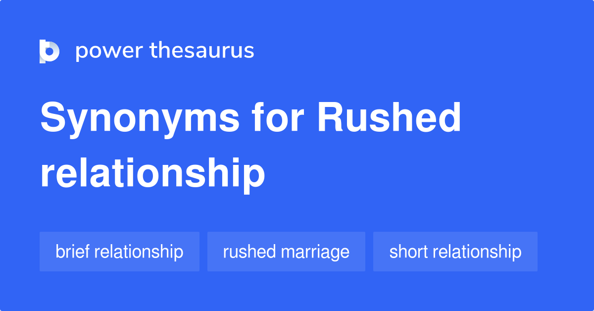 Rushed Relationship synonyms - 10 Words and Phrases for Rushed Relationship