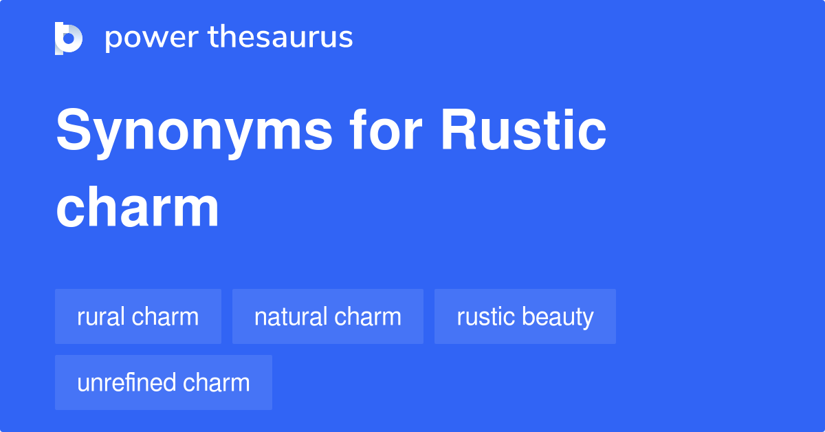 RUSTIC CHARM Synonyms: 142 Similar Words & Phrases
