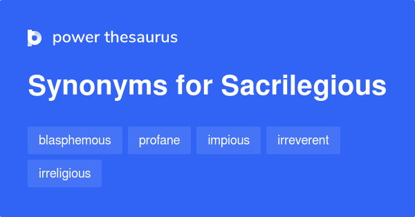 SACRILEGIOUS Synonyms: 328 Similar Words & Phrases