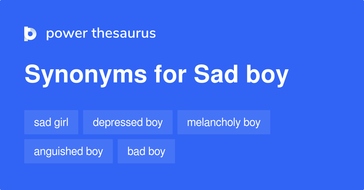 SAD BOY Synonyms: 47 Similar Phrases