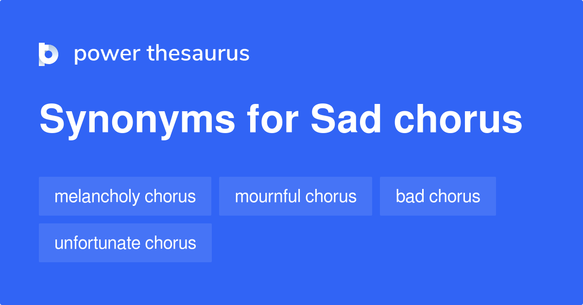 Sad Chorus synonyms - 10 Words and Phrases for Sad Chorus