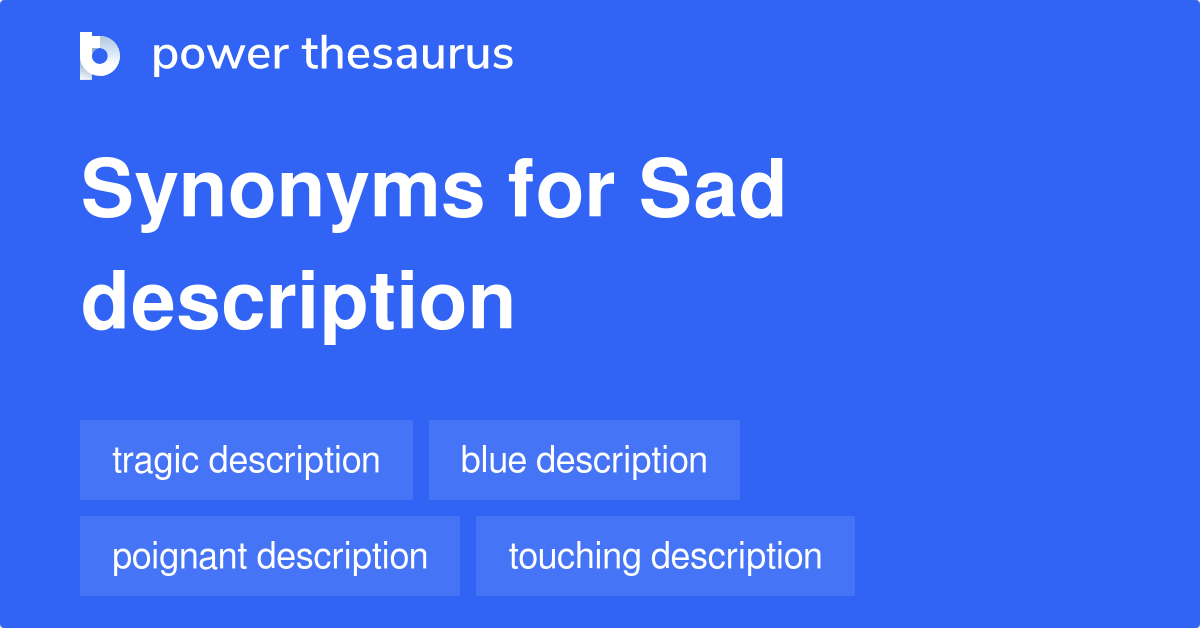 SAD DESCRIPTION Synonyms: 13 Similar Phrases