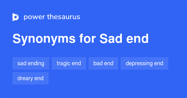 Sad End synonyms - 27 Words and Phrases for Sad End