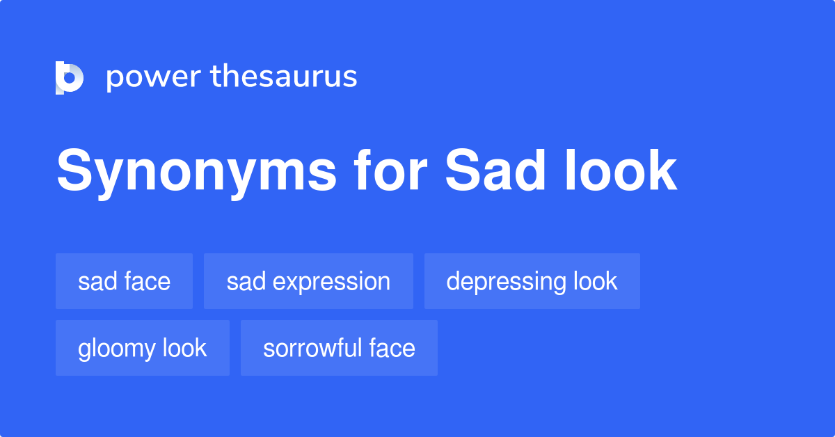 SAD LOOK Synonyms: 146 Similar Words & Phrases