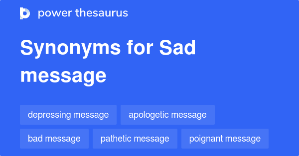 SAD MESSAGE Synonyms: 11 Similar Phrases