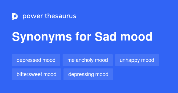 SAD MOOD Synonyms: 113 Similar Words & Phrases