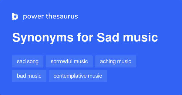 SAD MUSIC Synonyms: 68 Similar Phrases