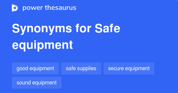 Safe Equipment synonyms - 40 Words and Phrases for Safe Equipment