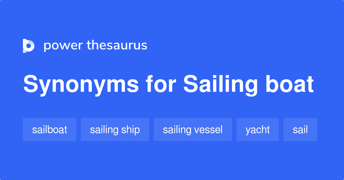 SAILING BOAT Synonyms: 97 Similar Words & Phrases