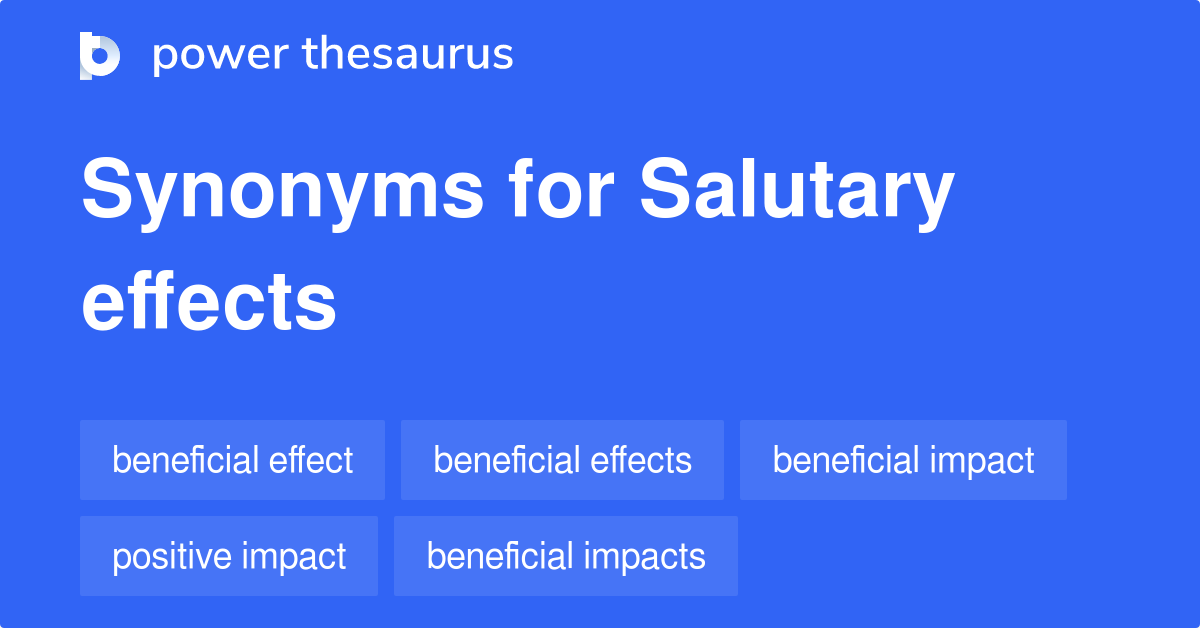 Salutary Effects synonyms - 128 Words and Phrases for Salutary Effects