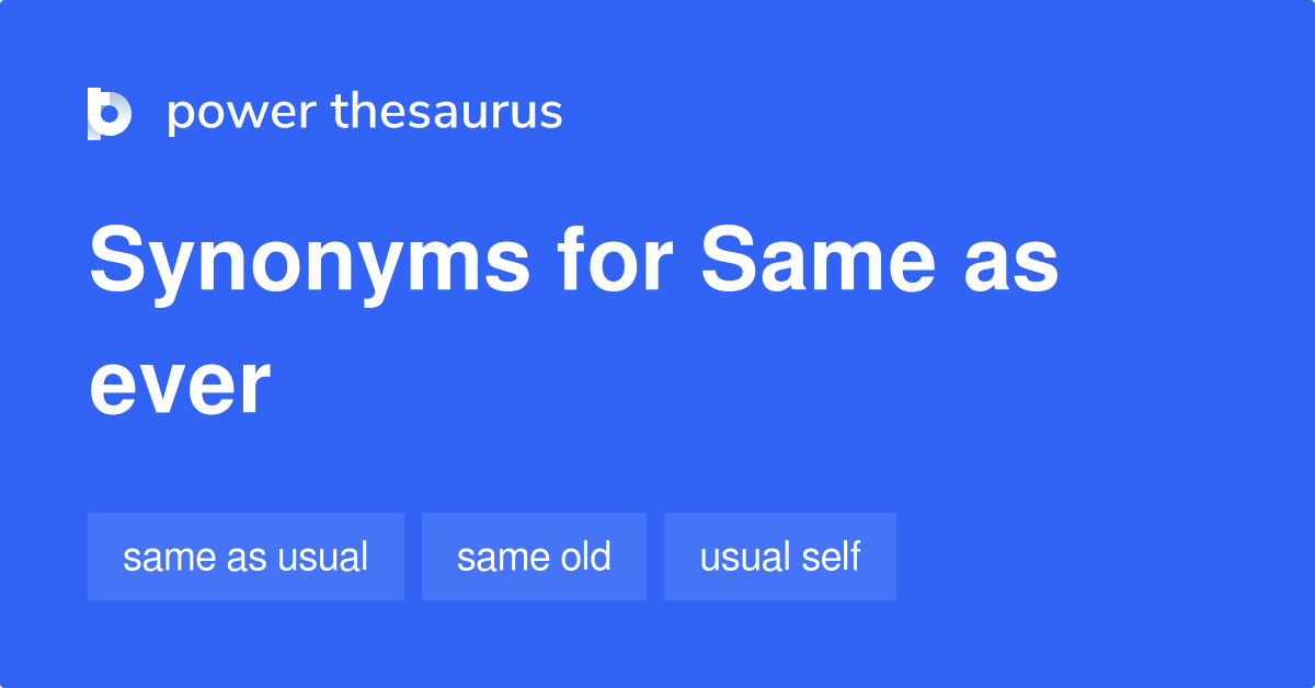 Same As Ever synonyms - 34 Words and Phrases for Same As Ever