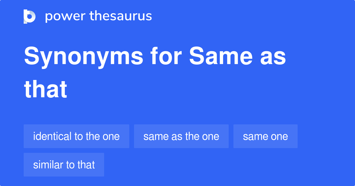 Same As That synonyms - 32 Words and Phrases for Same As That