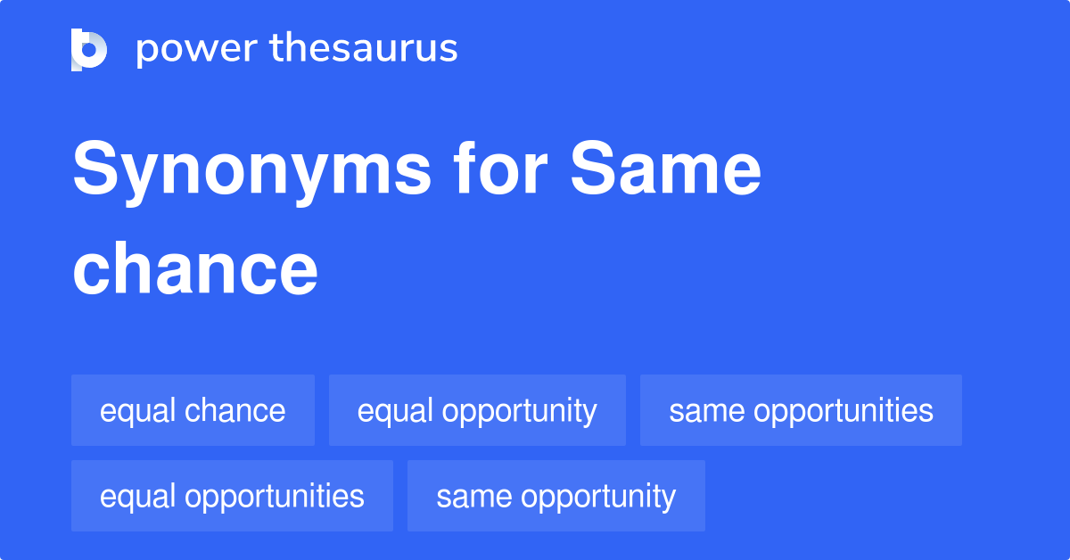 Same Chance synonyms - 92 Words and Phrases for Same Chance
