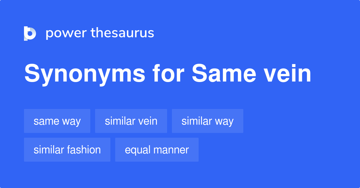 Same Vein synonyms - 179 Words and Phrases for Same Vein