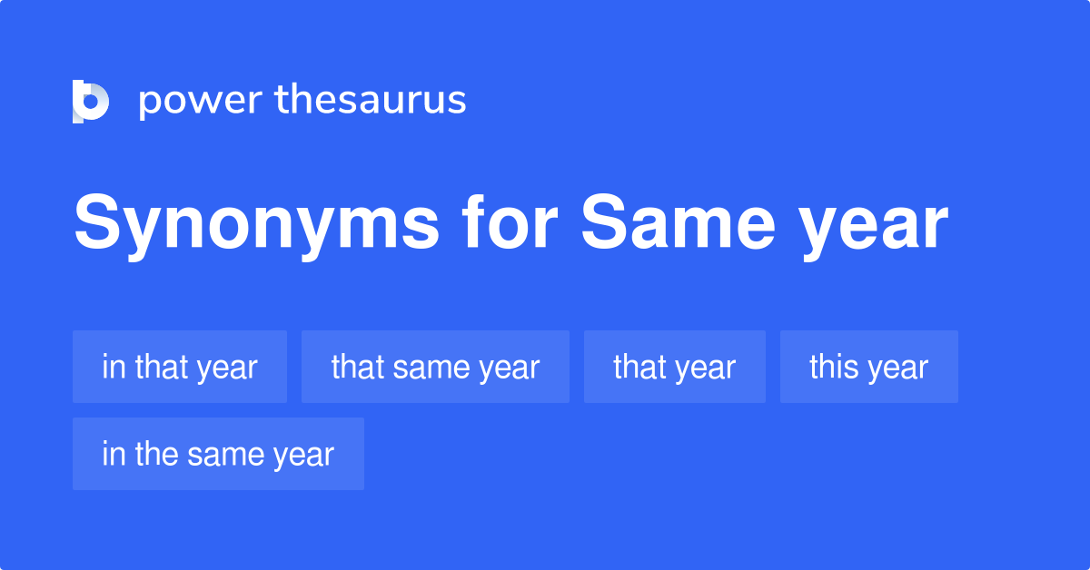 Same Year synonyms - 36 Words and Phrases for Same Year