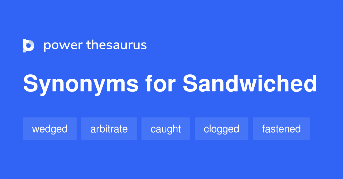 SANDWICHED Synonyms: 118 Similar Words & Phrases