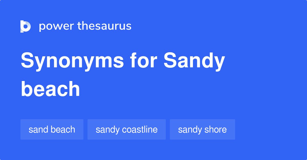 SANDY BEACH Synonyms: 128 Similar Words & Phrases