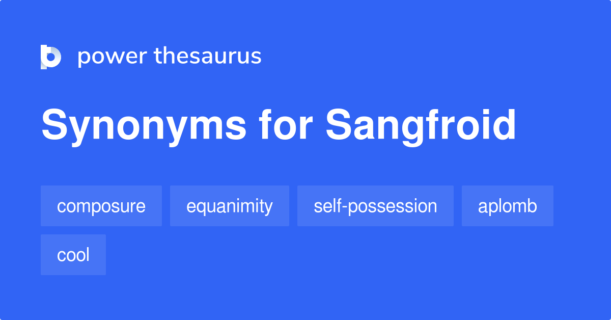 SANGFROID Synonyms: 202 Similar Words & Phrases