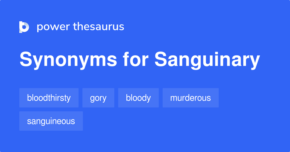 Sanguinary synonyms - 547 Words and Phrases for Sanguinary