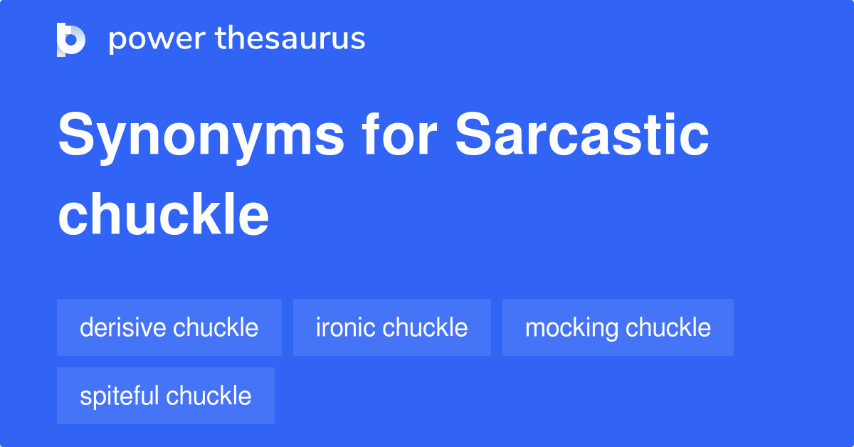 SARCASTIC CHUCKLE Synonyms: 40 Similar Phrases