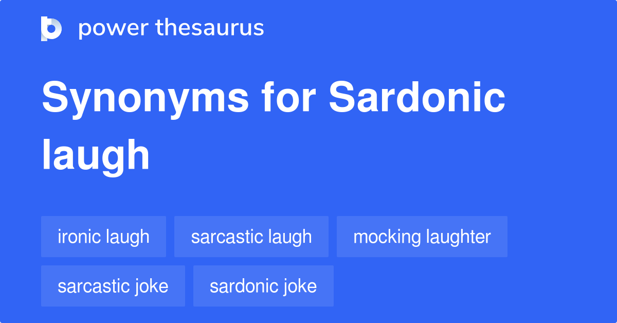 SARDONIC LAUGH Synonyms: 76 Similar Words & Phrases