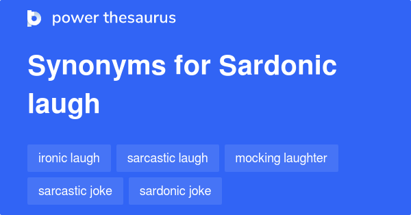 SARDONIC LAUGH Synonyms: 76 Similar Words & Phrases