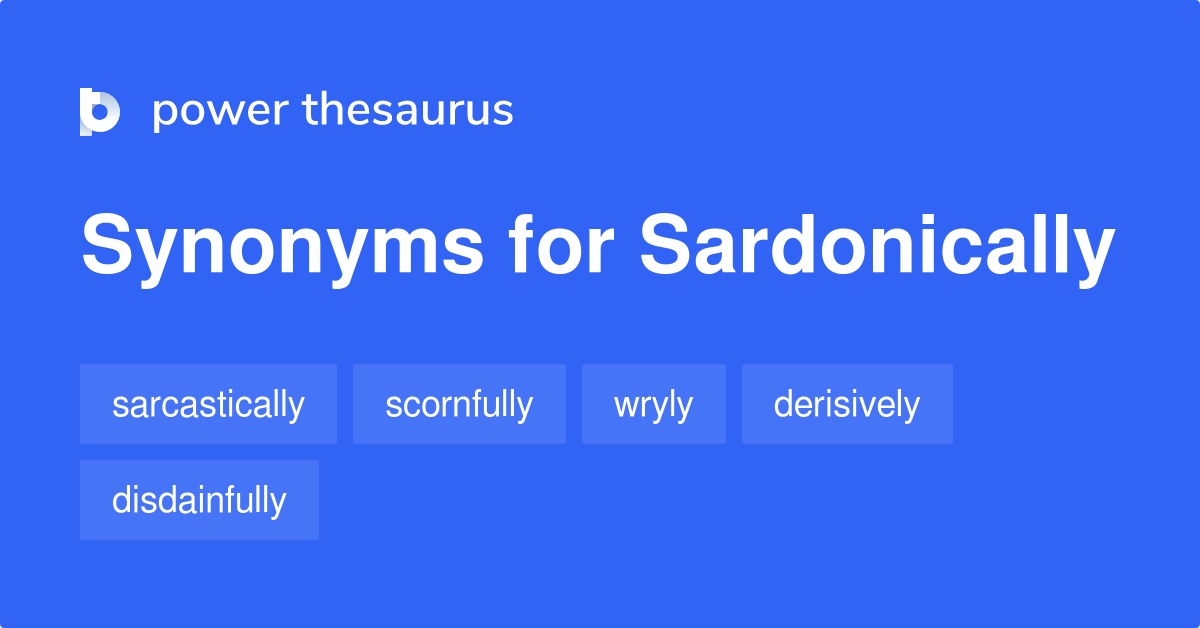 SARDONICALLY Synonyms: 360 Similar Words & Phrases