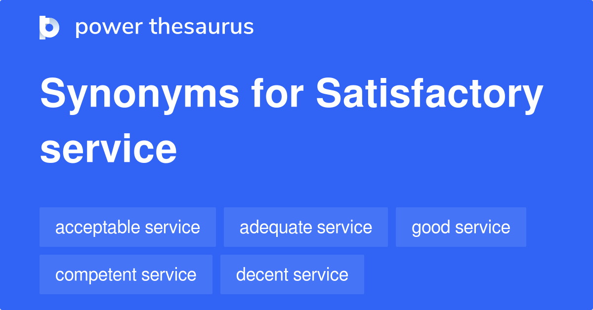 SATISFACTORY SERVICE Synonyms: 11 Similar Phrases